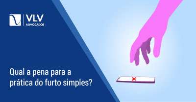 Furto simples: O que é e qual a pena para esse crime? - VLV Advogados