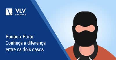 Roubo x Furto: Como saber a diferença entre esses termos?